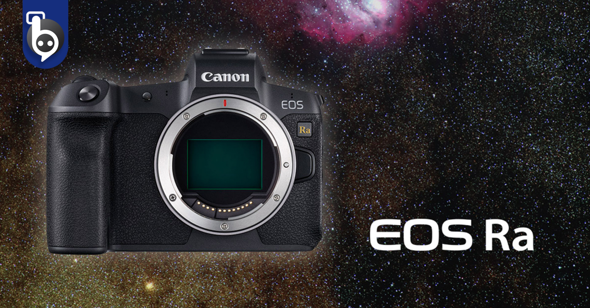 Canon EOS Ra กล้องฟูลเฟรมมิเรอร์เลสสายถ่ายดาว ยุติการผลิตแล้ว! - BT beartai